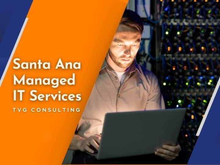 Managed IT Services for Santa Ana, CA Businesses | TVG Consulting